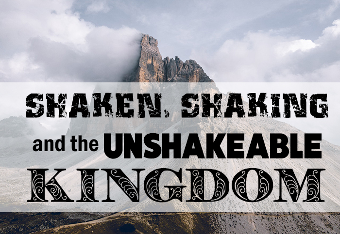 Shaken, Shaking and the Unshakeable Kingdom